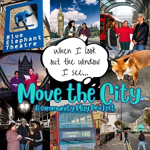 Move the City: A Community Play Project | Blue Elephant Theatre